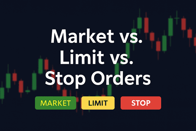 Market vs. Limit vs. Stop Orders: Key Differences Explained